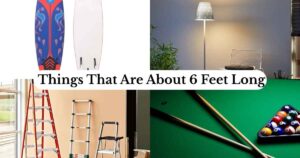 How Long Is 6 Feet And Common Things